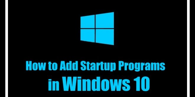 How to Add Startup Programs in Windows 10 - Windows Informer